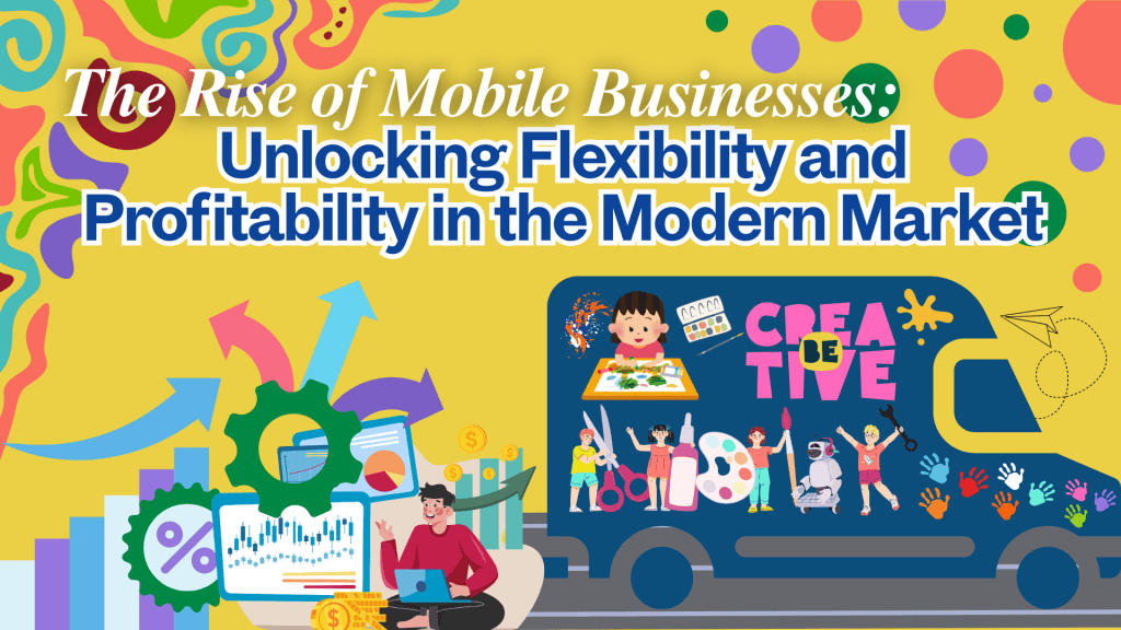 The Rise of Mobile Businesses: Unlocking Flexibility and Profitability ...